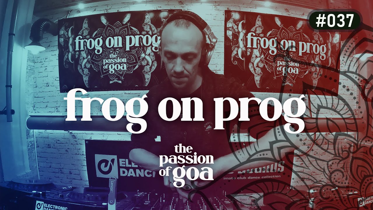 FROG ON PROG – The Passion Of Goa #37 - electronic.dance
