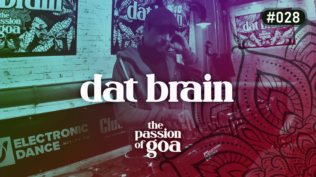 DAT BRAIN – The Passion Of Goa #28 - electronic.dance