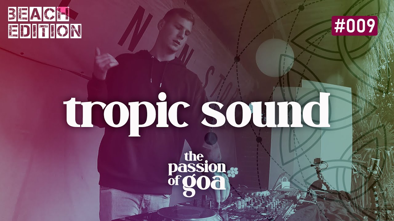 TROPIC SOUND – The Passion Of Goa #9 – Beach Edition - electronic.dance
