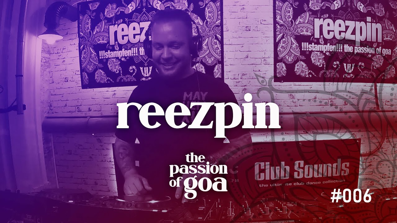 REEZPIN – The Passion Of Goa #6 – Goa, PsyTrance - electronic.dance