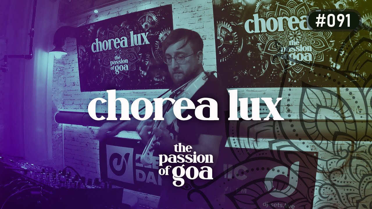 CHOREA LUX – The Passion Of Goa #91 - electronic.dance