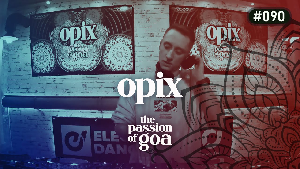 OPIX – The Passion Of Goa #90 - electronic.dance