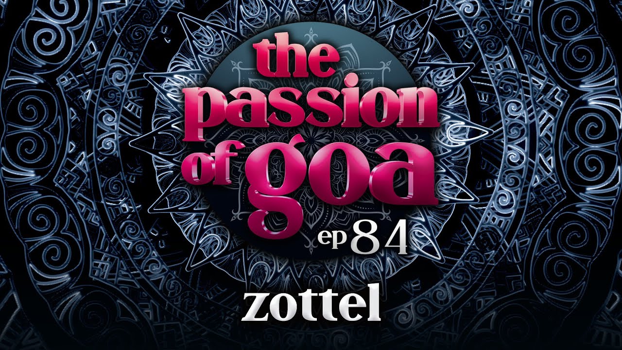 ZOTTEL – The Passion Of Goa #84 - electronic.dance