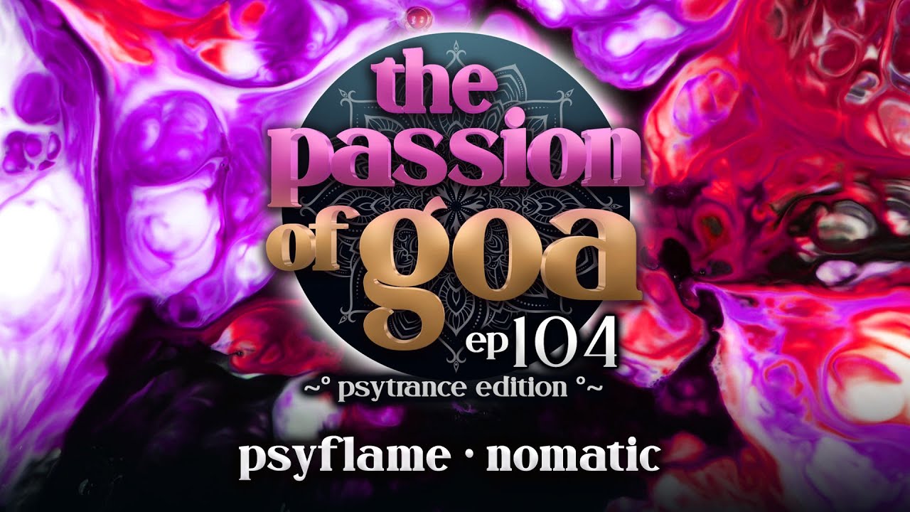 The Passion Of Goa ep. 104 – PsyFlame, Nomatic [ PsyEdition ...