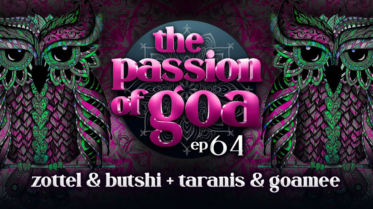 The Passion Of Goa #64 w/ Zottel & Butshi, Taranis & Goamee - electronic.dance