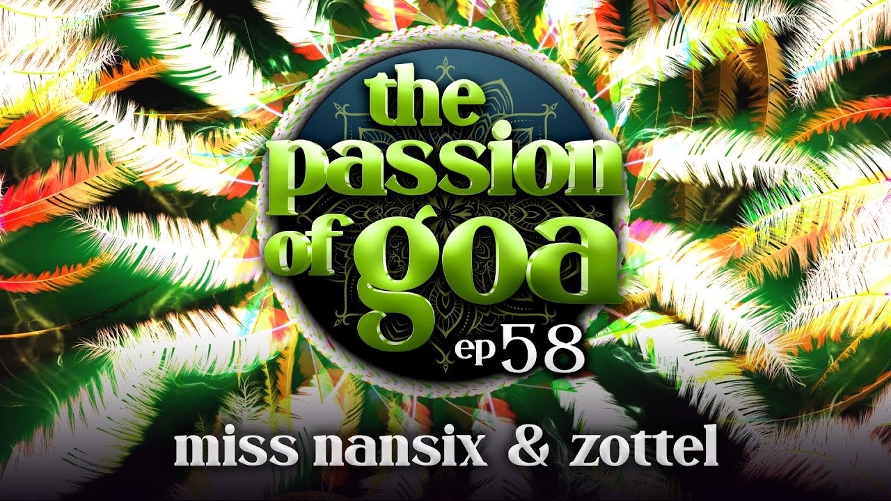 The Passion Of Goa #58 w/ Miss Nansix & Zottel - electronic.dance