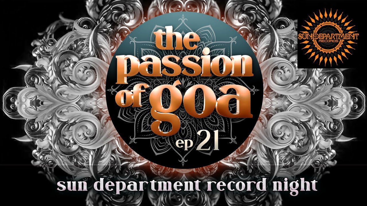 The Passion Of Goa #021 w/ Sun Department Record Night | PsyTrance, Goa ...