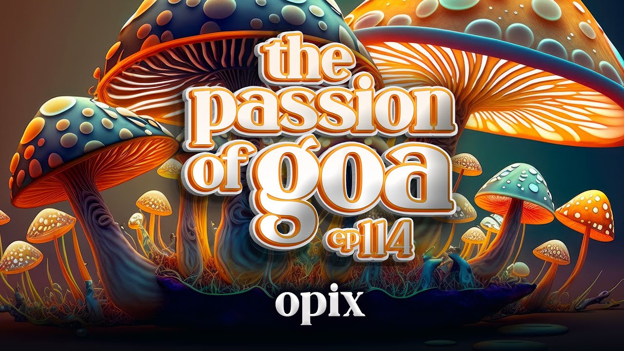 OPIX – The Passion Of Goa ep. 114 (Progressive Edition) - electronic.dance