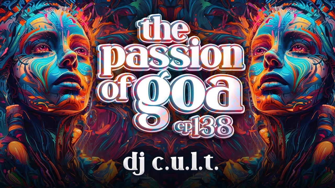 DJ C.U.L.T. – The Passion Of Goa, ep.138 | Progressive Trance Edition ...